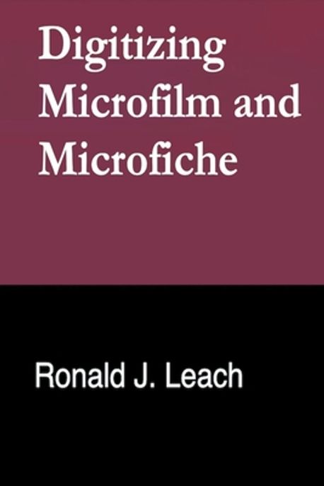 Digitizing Microfilm and Microfiche | Leach, Ronald J. - 교보문고