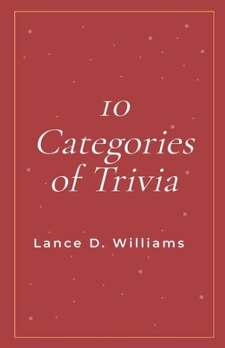 10 Categories of Trivia | Williams, Lance D. - 교보문고