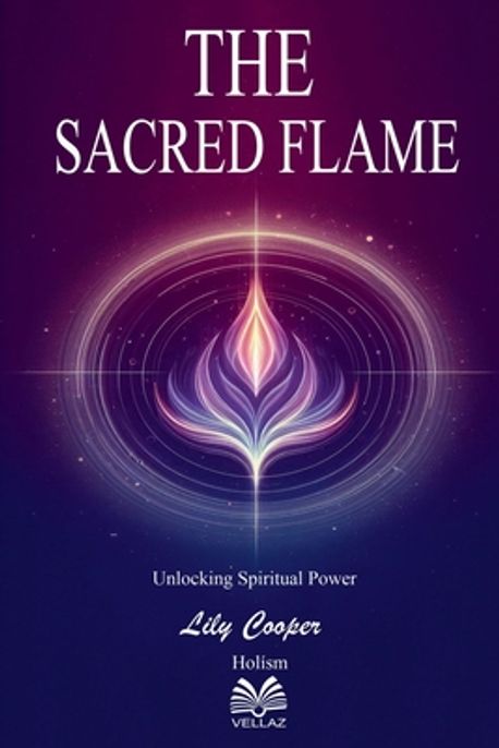 The Sacred Flame - Unlocking Spiritual Power | Cooper, Lily - 교보문고