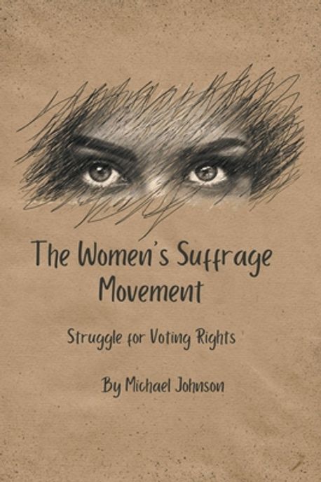 The Women's Suffrage Movement | Johnson, Michael - 교보문고