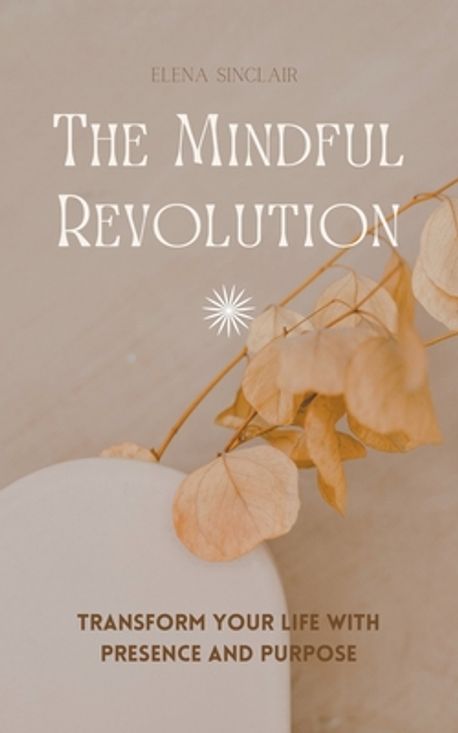 The Mindful Revolution | Sinclair, Elena - 교보문고