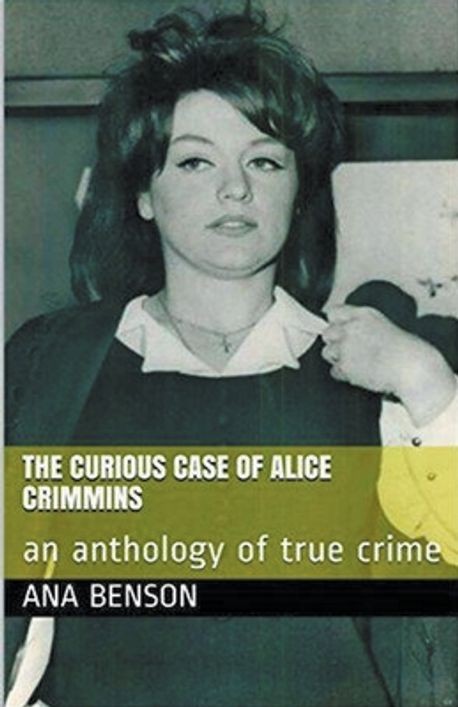 The Curious Case of Alice Crimmins | Benson, Ana - 교보문고