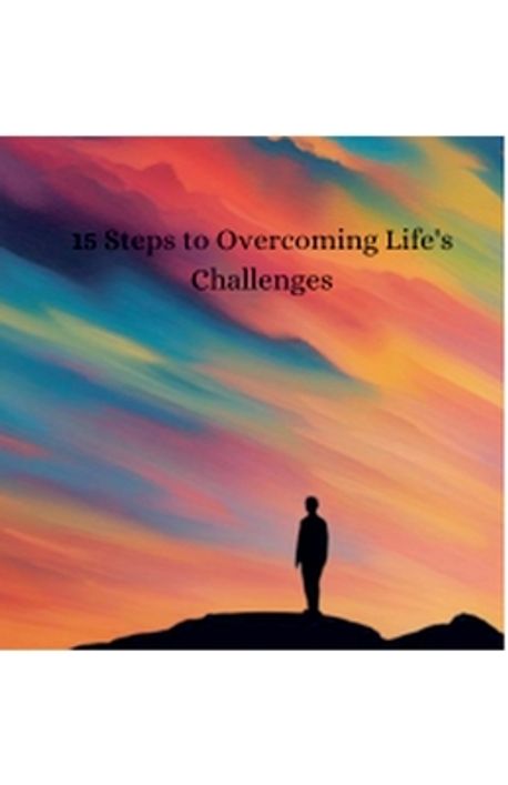 15 Steps to Overcoming Life's Challenges | Lorenz, Jeff - 교보문고