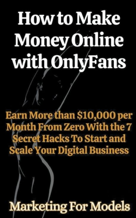 How to Make Money Online with OnlyFans Earn More than $10,000 per Month From Zero With the 7 ...