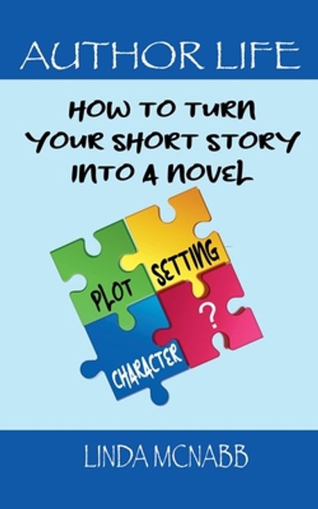 How to Turn Your Short Story Into a Novel | McNabb, Linda - 교보문고