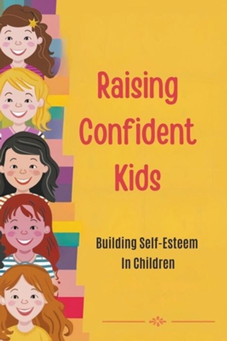 Raising Confident Kids | Adam, Sullivan Kieran - 교보문고