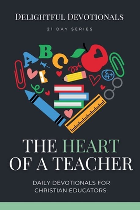 The Heart of a Teacher | Devotionals, Delightful - 교보문고