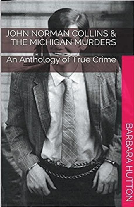 John Norman Collins & The Michigan Murders | Hutton, Barbara - 교보문고