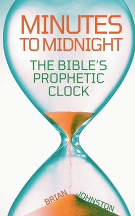 Minutes to Midnight - The Bible's Prophetic Clock | Johnston, Brian - 교보문고