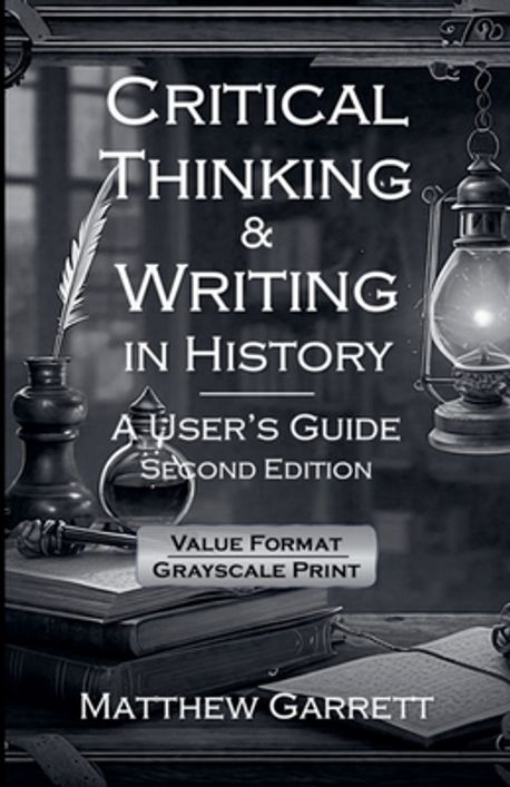 Critical Thinking & Writing in History | Garrett, Matthew - 교보문고