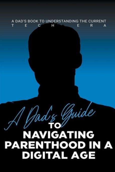 A Dad's Guide to Navigating Parenthood in a Digital Age | Publishing, Dnt - 교보문고