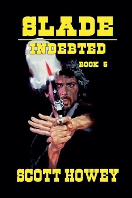 Slade - Indebted - Book Five | Howey, Scott - 교보문고
