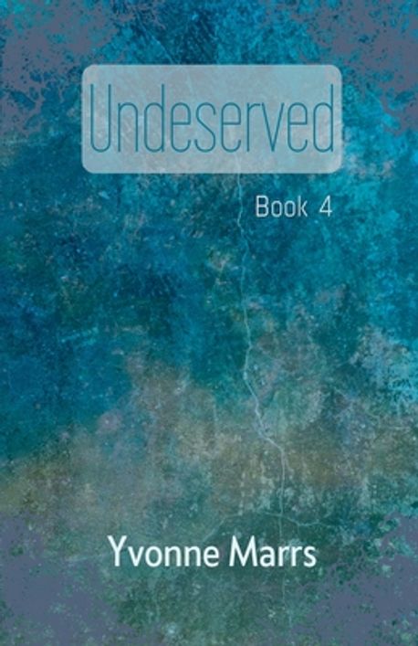 Undeserved - Book 4 | Marrs, Yvonne - 교보문고