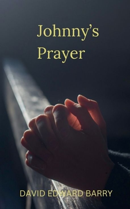 Johnny's Prayer | Barry, David Edward - 교보문고