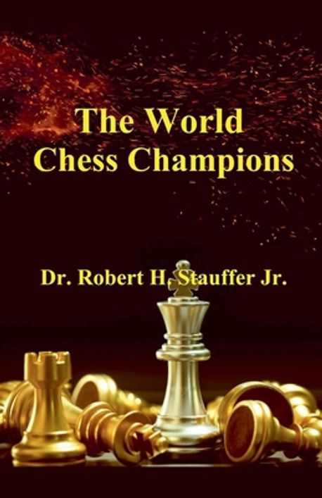 The World Chess Champions | Stauffer, Robert H., Jr. - 교보문고