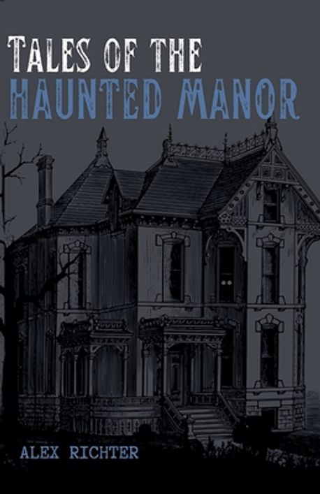 Tales of the Haunted Manor | Richter, Alex - 교보문고