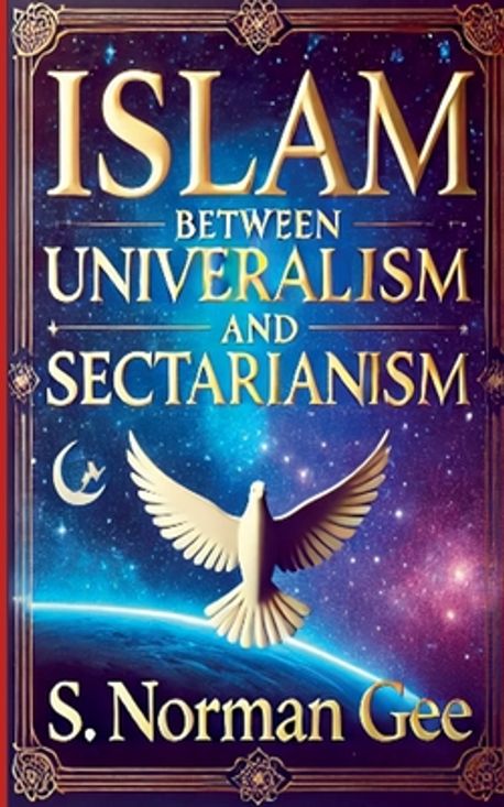 Islam Between Universalism and Sectarianism | Gee, S. Norman - 교보문고