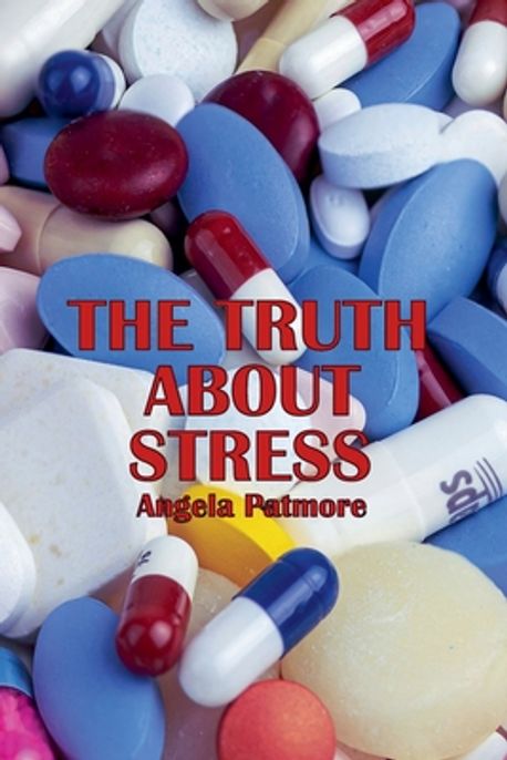 The Truth About Stress | Patmore, Angela - 교보문고
