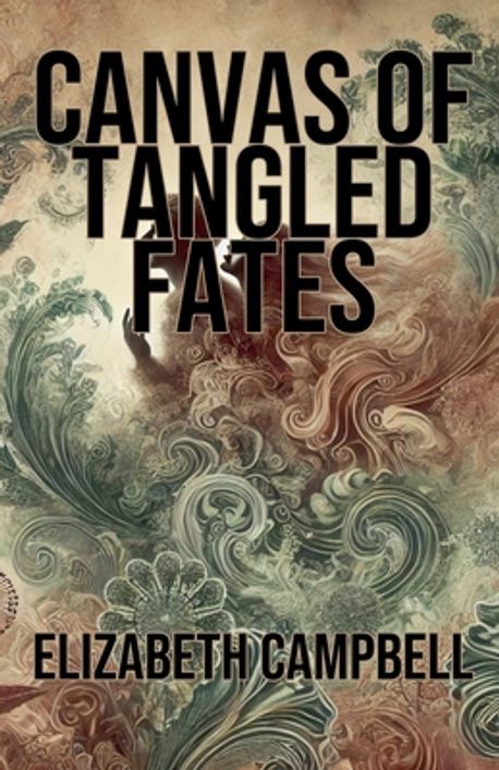 Canvas of Tangled Fates | Campbell, Elizabeth - 교보문고