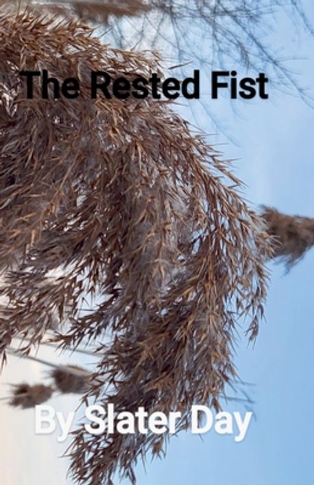 The Rested Fist | Day, Slater - 교보문고