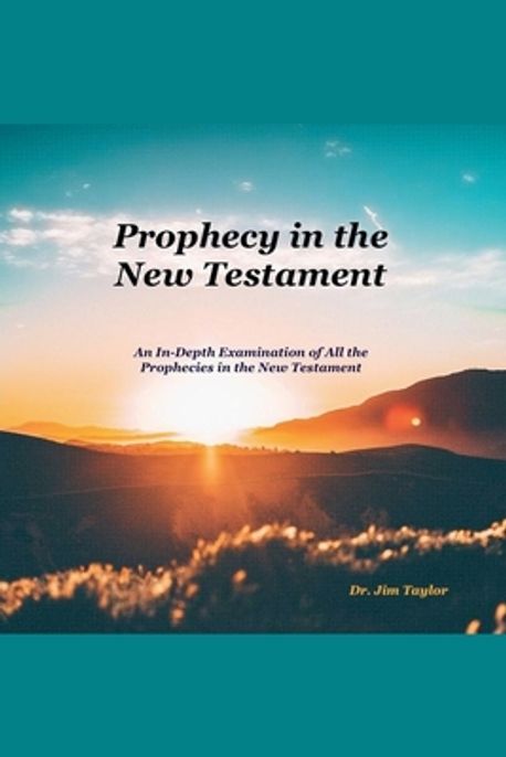 Prophecy in the New Testament | Taylor, Jim - 교보문고
