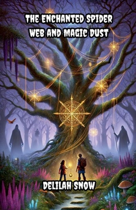 The Enchanted Spider Web and Magic Dust | Snow, Delilah - 교보문고