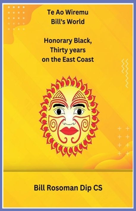 Te Ao Wiremu Bill's World | Rosoman, Bill - 교보문고