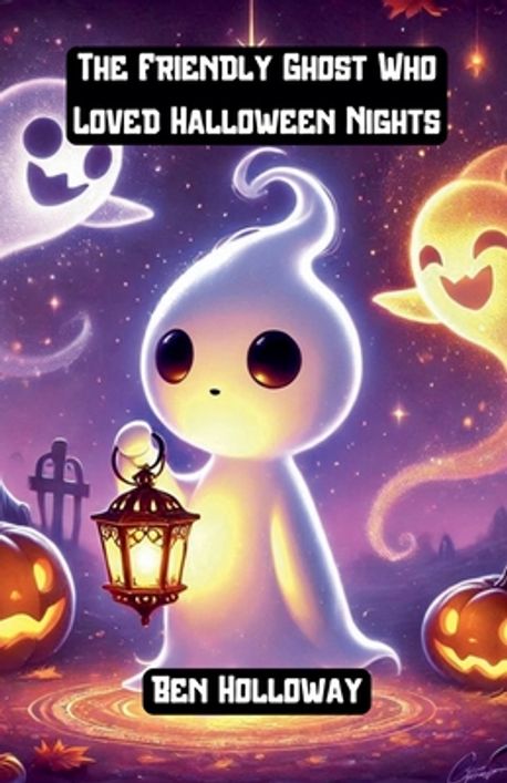 The Friendly Ghost Who Loved Halloween Night | Holloway, Ben - 교보문고
