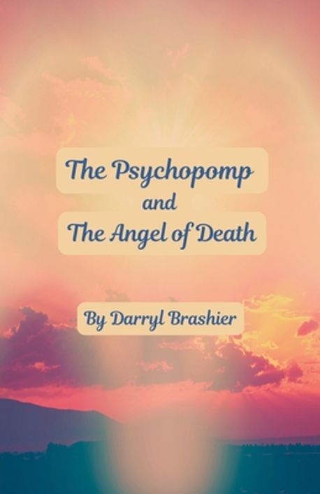 The Psychopomp and the Angel of Death | Brashier, Darryl - 교보문고