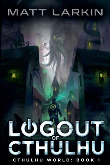 Logout of Cthulhu | Larkin, Matt - 교보문고