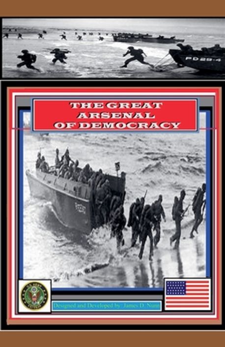 The Great Arsenal Of Democracy | Nunn, James D. - 교보문고