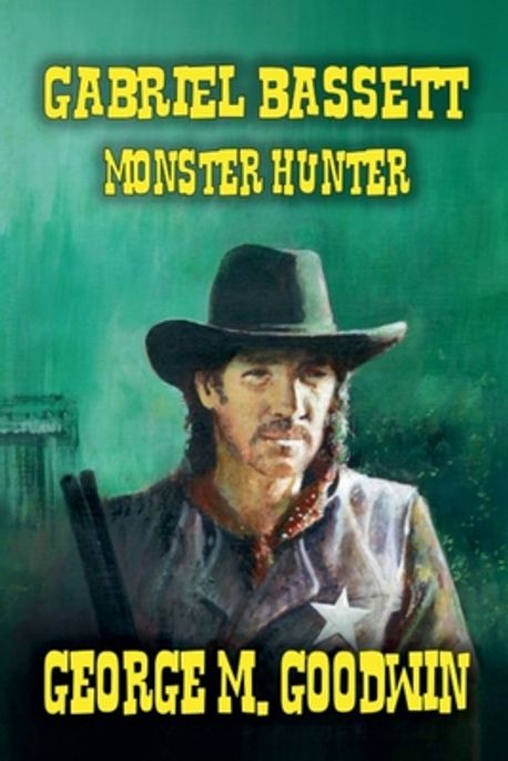 Gabriel Bassett - Monster Hunter | Goodwin, George M. - 교보문고