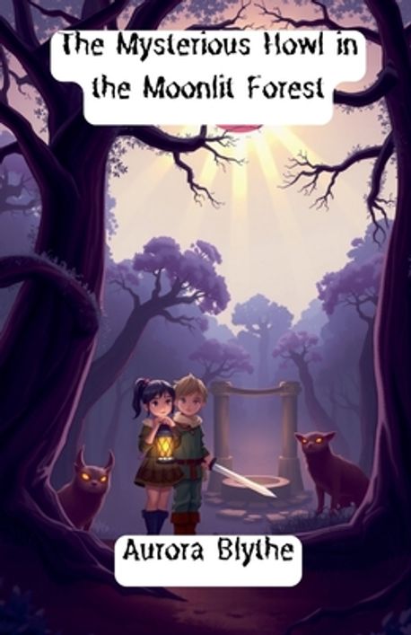 The Mysterious Howl in the Moonlit Forest | Blythe, Aurora - 교보문고