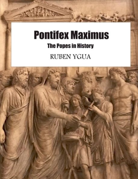 Pontifex Maximus The Popes in History | Ygua, Ruben - 교보문고