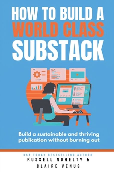 How to Build a World Class Substack | Nohelty, Russell - 교보문고