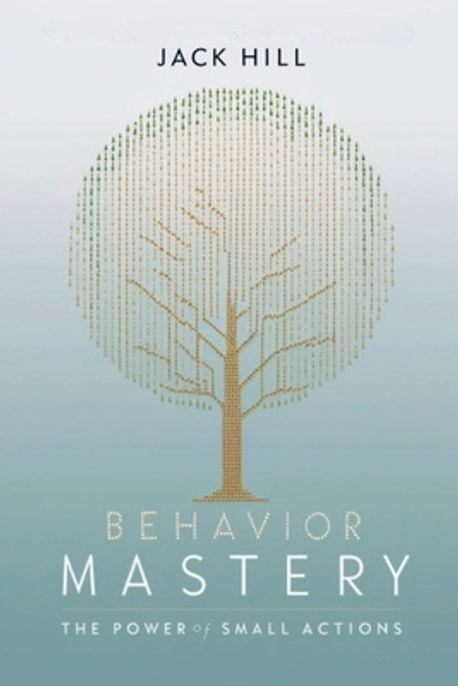 Behavior Mastery | Hill, Jack - 교보문고