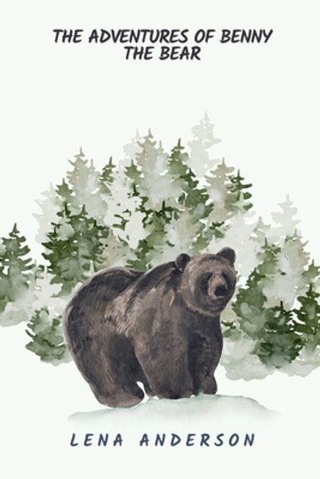 The Adventures of Benny the Bear | Anderson, Lena - 교보문고