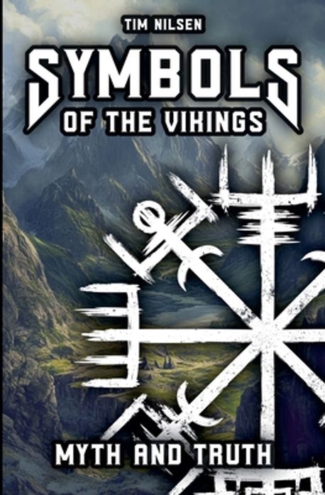 Symbols of the Vikings - Myth and Truth | Nilsen, Tim - 교보문고