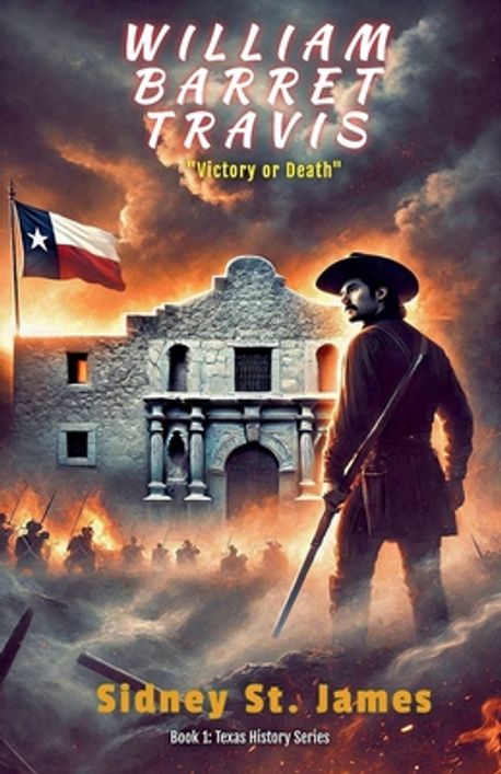 William Barret Travis - Victory or Death | James, Sidney St - 교보문고