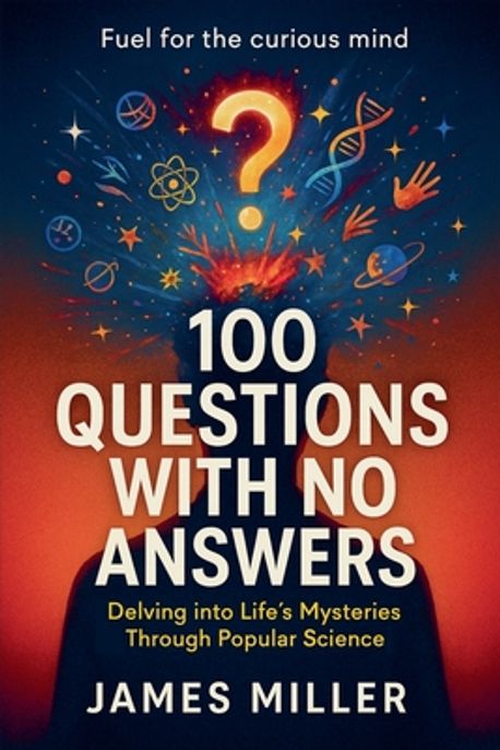 100 Questions with No Answers | Miller, James - 교보문고