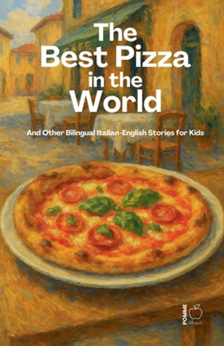 The Best Pizza in the World And Other Bilingual Italian-English Stories ...