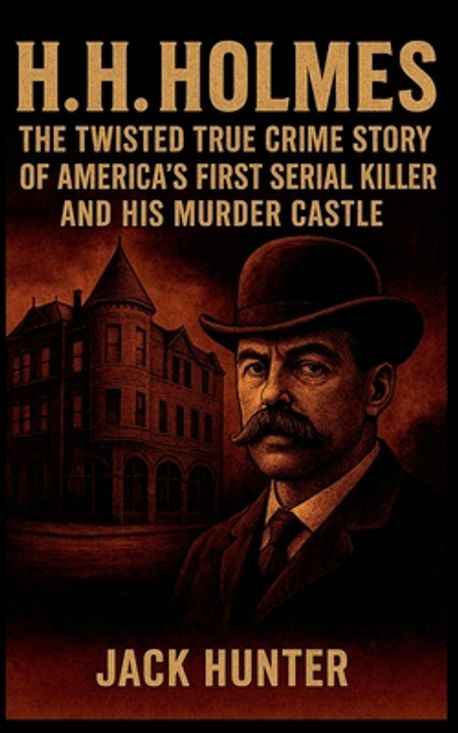 H.H. Holmes | Hunter, Jack - 교보문고