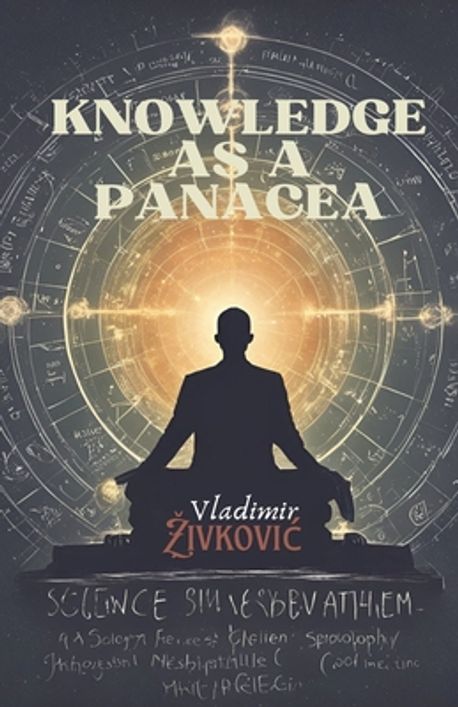 Knowledge as a Panacea | Zivkovic, Vladimir - 교보문고