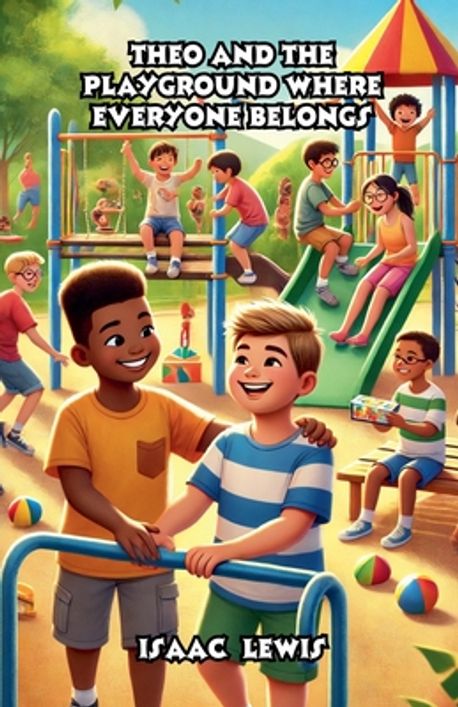Theo and the Playground Where Everyone Belongs | Lewis, Isaac - 교보문고