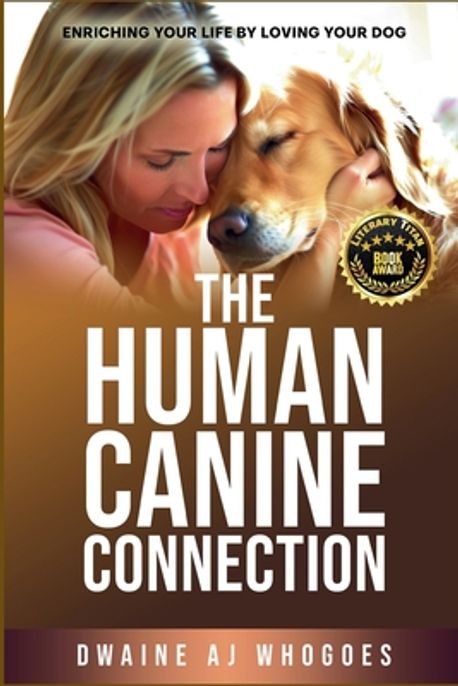The Human Canine Connection | Whogoes, Dwaine Aj - 교보문고