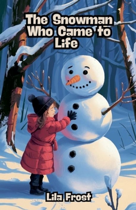 The Snowman Who Came to Life | Frost, Lila - 교보문고