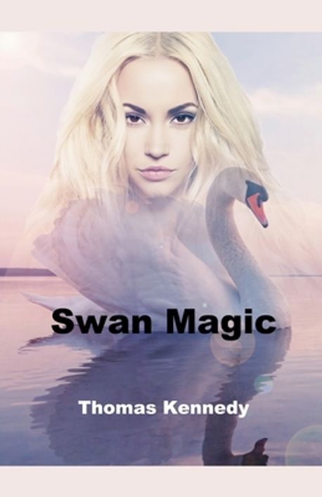 Swan Magic | Kennedy, Thomas - 교보문고