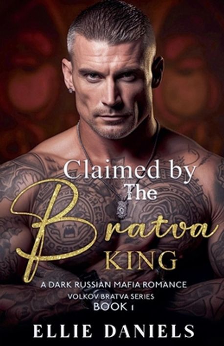 Claimed By The Bratva King | Daniels, Ellie - 교보문고