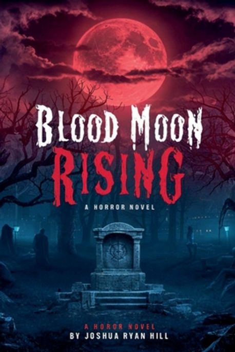 Blood Moon Rising | Hill, Joshua Ryan - 교보문고