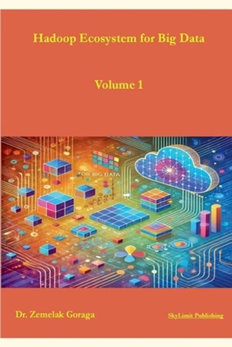 Hadoop Ecosystem for Big Data | Goraga, Zemelak - 교보문고